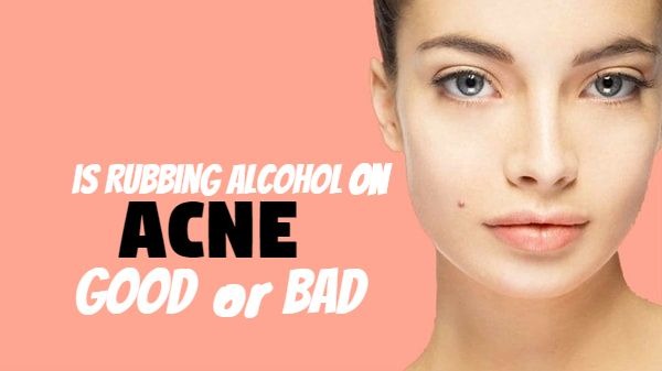 Know Rubbing Alcohol on Face Acne, Good or Bad