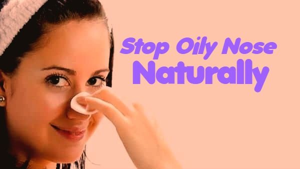 How To Stop Oily Nose Naturally
